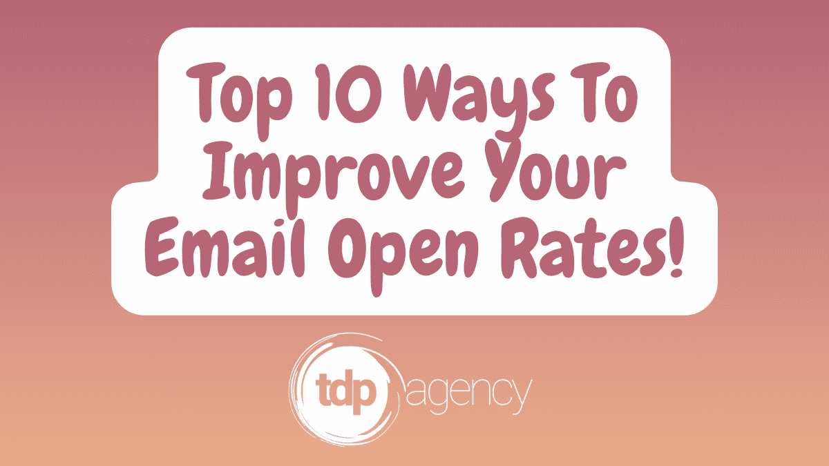 Improve Email Open Rates: 10 Practical Tips | TDP Agency